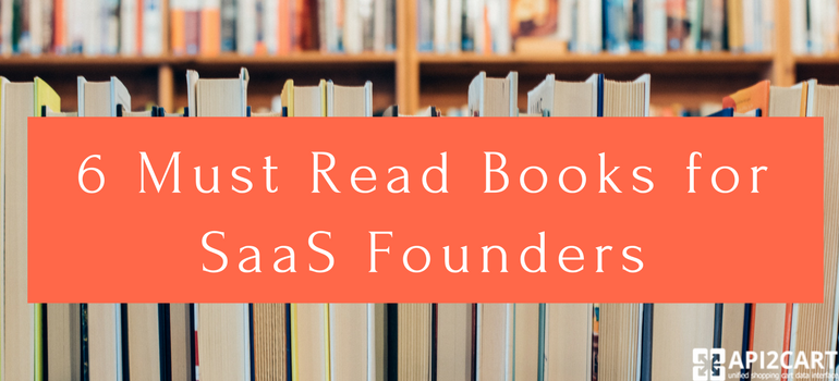 6 Must Read Books for SaaS Founders - API2Cart 6 Must Read Books for SaaS Founders - API2Cart
