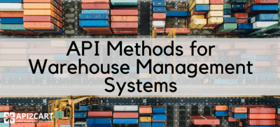 API2Cart's API Methods for Warehouse Management Systems