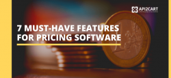 7 Must-Have Features of Your Pricing Software - API2Cart