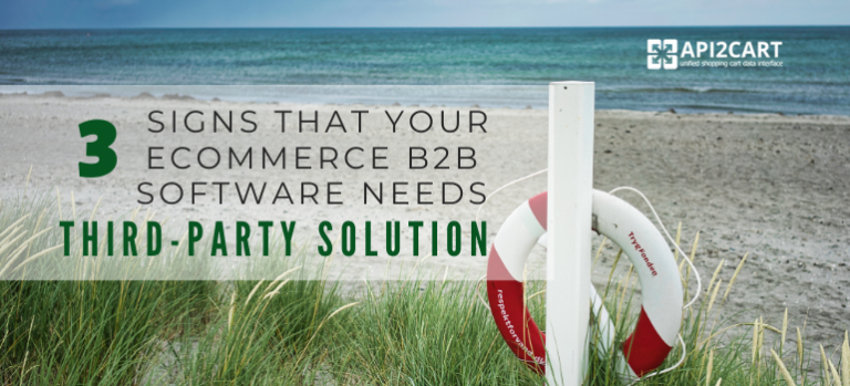 3 Signs That Your B2B Software Needs Third-Party Solution - API2Cart