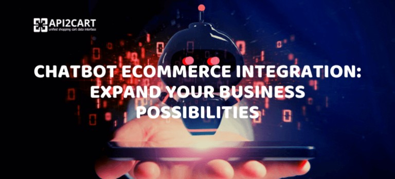Chatbot eCommerce Integration: Expand Your Possibilities - API2Cart