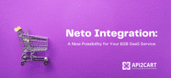 Neto Integration: A New Possibility for Your B2B SaaS Service - API2Cart