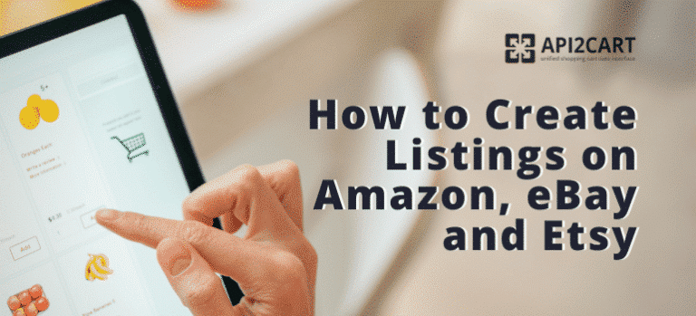 How to Easily Create Listings on Amazon, eBay and Etsy in 2025 - API2Cart