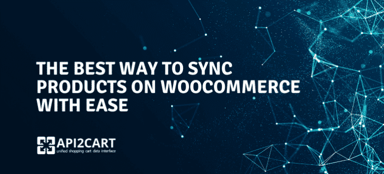 WooCommerce Sync Products: How to Do It With Ease - API2Cart