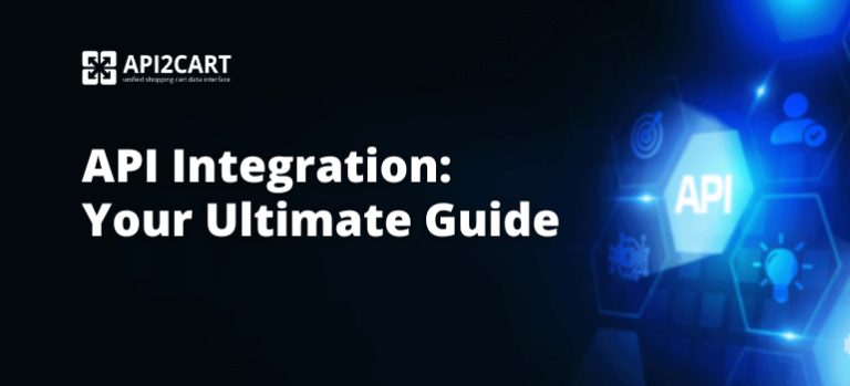 API Integration: Your Ultimate Guide - API2Cart