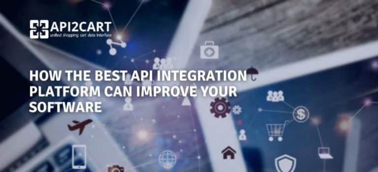 How the Best API Integration Platform Can Improve Your Software - API2Cart