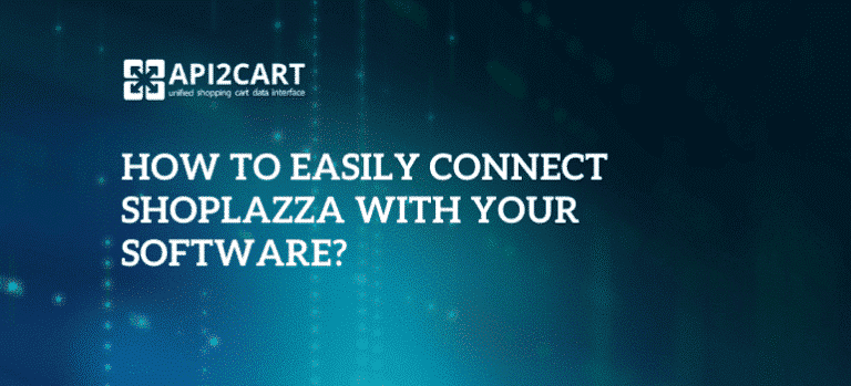 How to Easily Connect Shoplazza with Your Software? - API2Cart