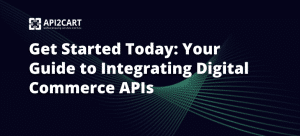 Digital Commerce API: Boosting eCommerce Integration